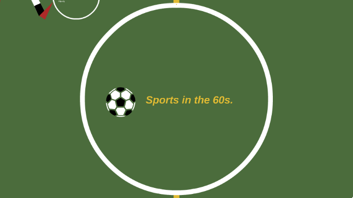 Sports in the 60's by Alexis Treadway on Prezi
