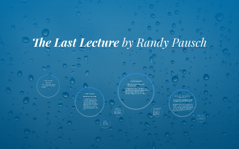 The Last Lecture by Randy Pausch by madiee davis on Prezi