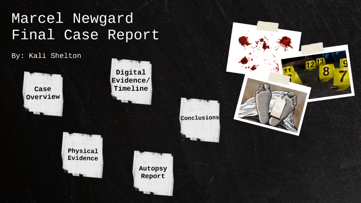 Marcel Newgard Final Case report by Kali Shelton on Prezi