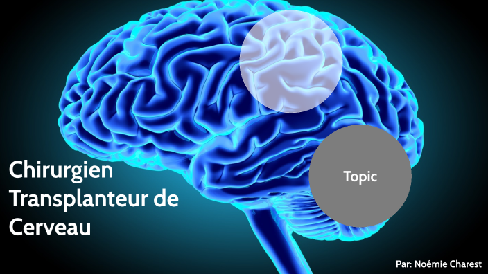 Chirurgien Transplanteur de Cerveau by Noémie Charest on Prezi
