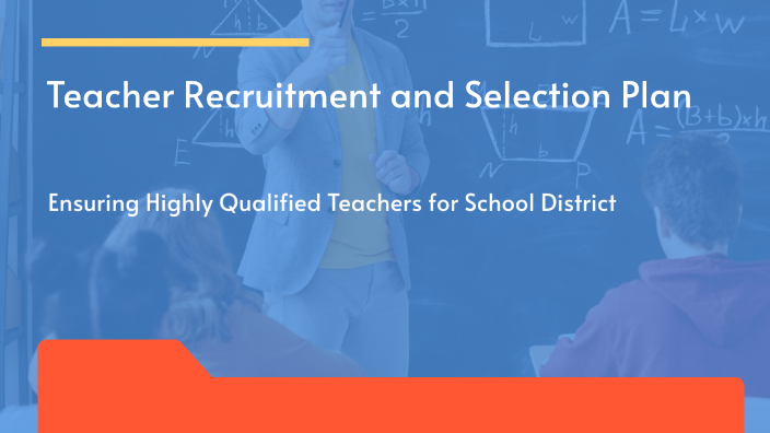 Teacher Recruitment and Selection Plan by Emma Catalano on Prezi
