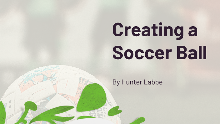 Creating Soccer Ball by Hunter Labbe on Prezi