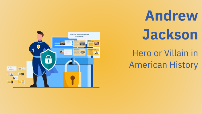 Andrew Jackson: Hero or Villain by KAYCEE L PAULEY-GANGWER on Prezi