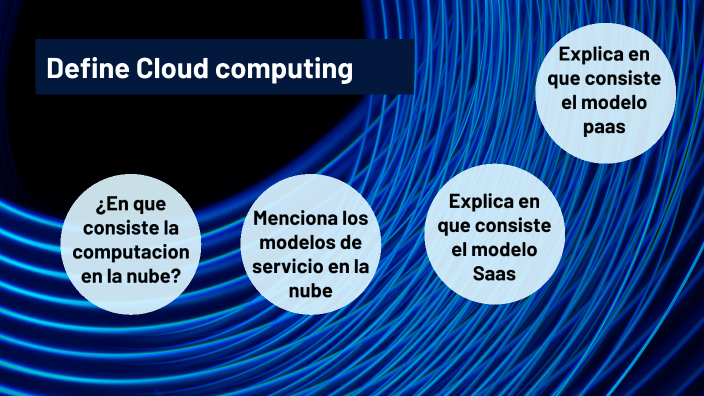 Define el termino cloud computing by AZIEL ONTIVEROS FRANCO on Prezi