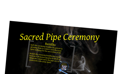 Sacred Pipe Ceremony by Jordan Ofori-Twum on Prezi