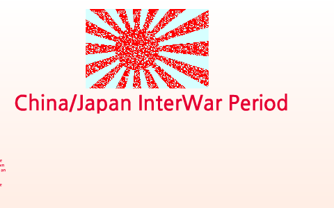 China/Japan Interwar Period by Sofia Fournier on Prezi