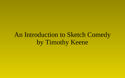 Sketch Comedy Writing by Timothy Keene on Prezi