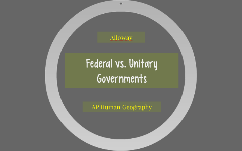 Federal vs. Unitary Governments by rihkea bernard on Prezi