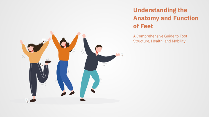 Understanding the Anatomy and Function of Feet by Darin Mathis on Prezi