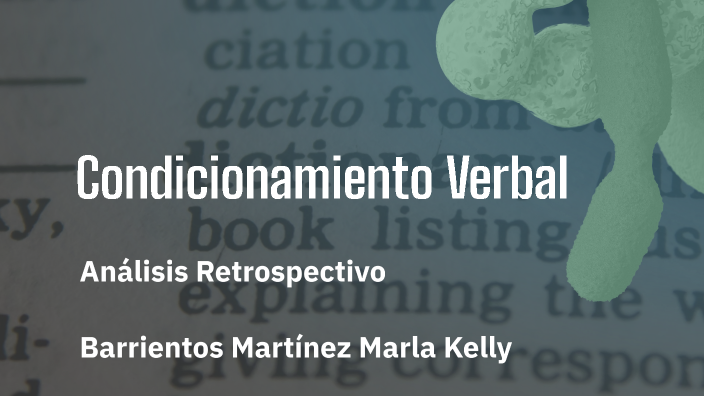 Condicionamiento Verbal by MARLA KELLY BARRIENTOS MARTÍNEZ on Prezi