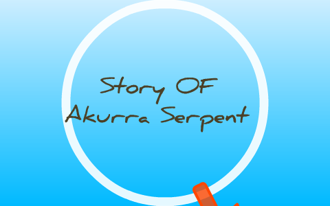 The story of the Akurra serpent by Kevin Yu on Prezi