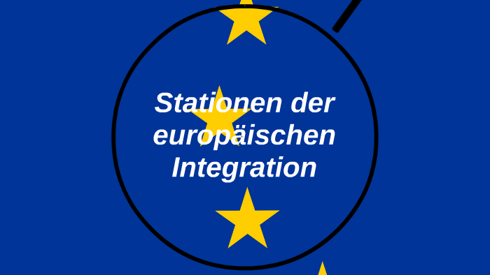 Stationen der europäischen Integration by sarah märkisch on Prezi