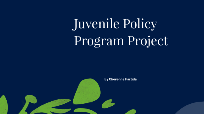 Juvenile Policy Program Project by Shianne p. on Prezi
