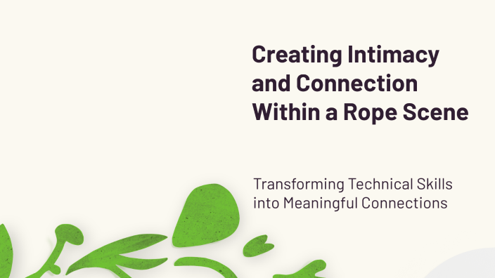 Creating Intimacy and Connection Within a Rope Scene by Sam Rose on Prezi
