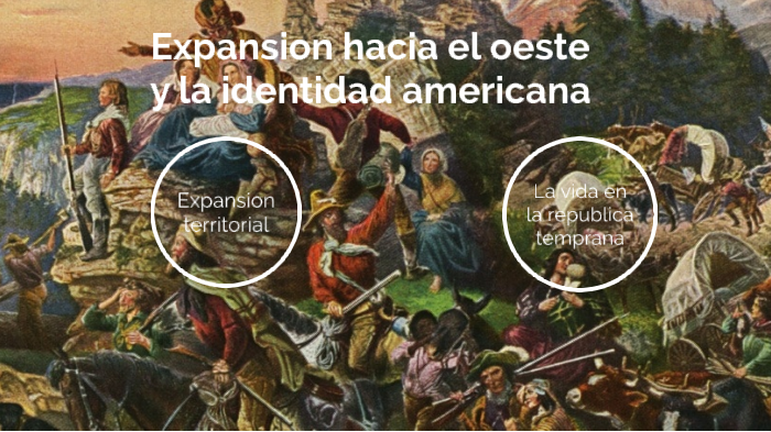 Expansion hacia el oeste y la identidad americana by Kevin Solorio on Prezi