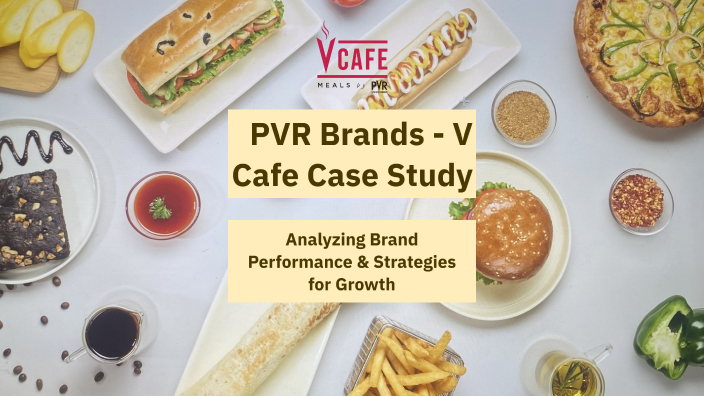 PVR Brands - V Cafe Case Study by Akansha Baruah on Prezi