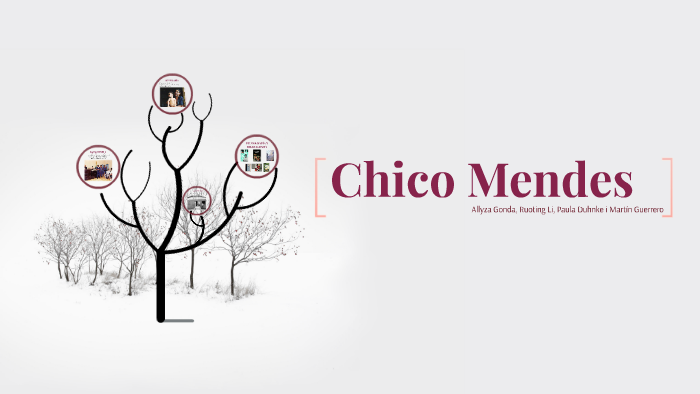 Chico Mendes by Ruoting Li Lin on Prezi