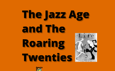 The Jazz Age and The Roaring Twenties by Joseph Peralez on Prezi