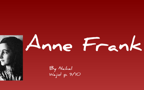 Anne Frank Book Report Project. by Naihal Wajid on Prezi