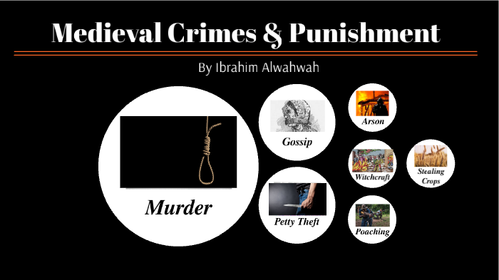 Medieval Crimes & Punishment by Ibrahim Alwahwah on Prezi