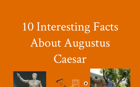 10 facts about Augustus Caesar by Maggie Zhao on Prezi