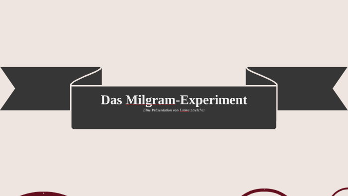 Das Milgram-Experiment by Laura Streicher on Prezi