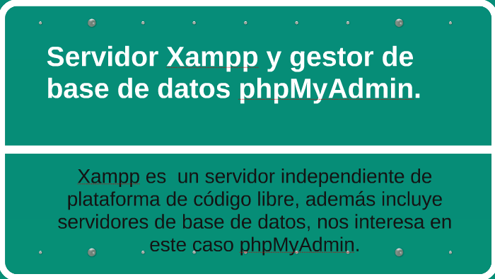 Servidor Xampp y gestor de base de datos phpMyAdmin. by Marcos Bordon on Prezi