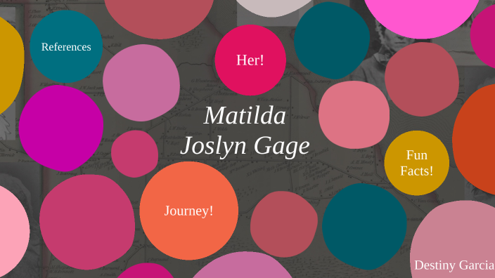 Matilda Joslyn Gage - Destiny Garcia by Destiny Garcia on Prezi