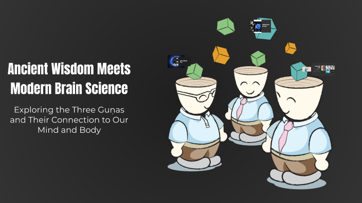 Ancient Wisdom Meets Modern Brain Science by Krisha Mehta on Prezi