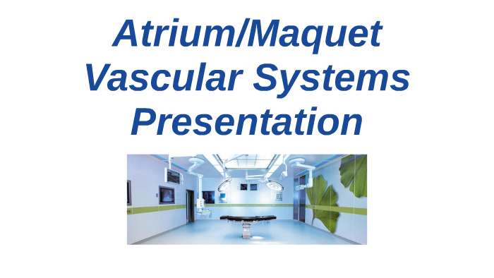 Atrium/Maquet Vascular Systems Internship Presentation by on Prezi