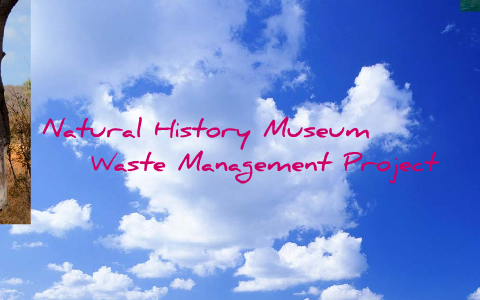 Natural History Museum Waste Management Project by Mayo Ma on Prezi