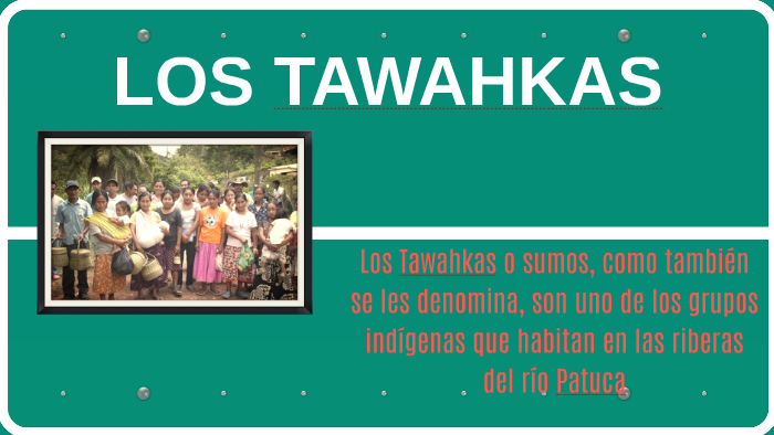 LOS TAWAHKAS by Heydi Cartagena on Prezi
