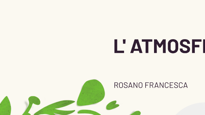 L'ATMOSFERA by FRANCESCA ROSANO on Prezi