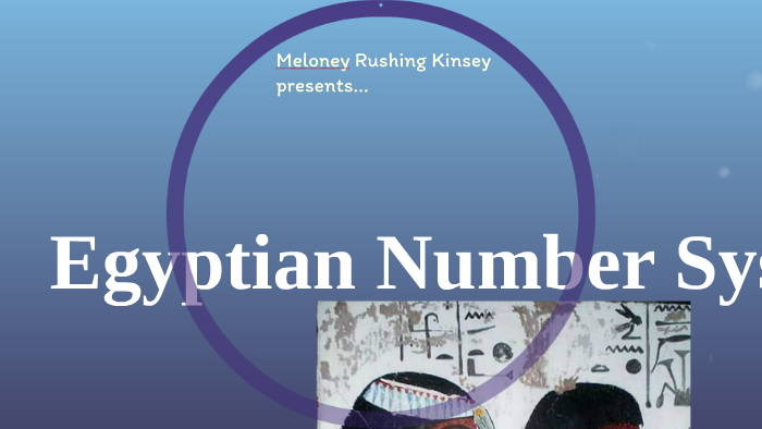 egyptian number system by Meloney Rushing-Kinsey on Prezi