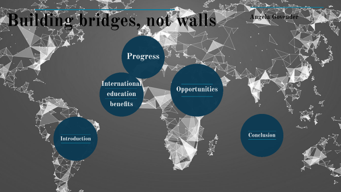 Building bridges, not walls by Angela Govender on Prezi