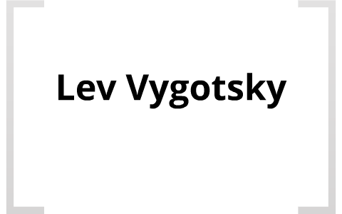 Lev Vygotsky by mayar asal on Prezi
