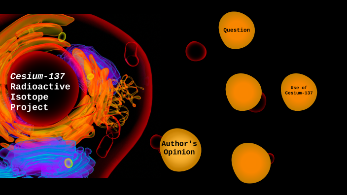 What is Cesium-137? And what is it used for. by Marlon Tapper on Prezi