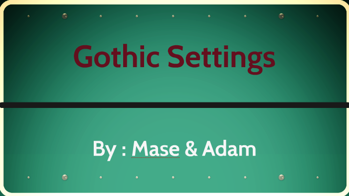 Gothic Settings by Adam Basheer on Prezi