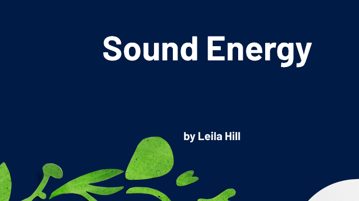 Science: sound energy by Leila Hill on Prezi
