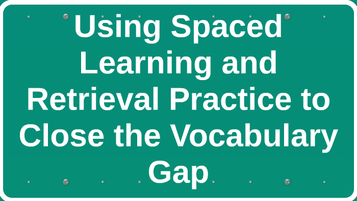 Using Spaced Learning and Retrieval Practice to Close the Vo by James ...