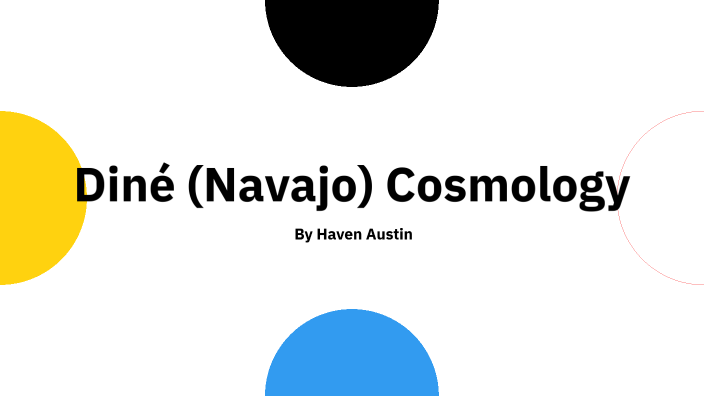 Diné (Navajo) Cosmology by Haven Austin on Prezi