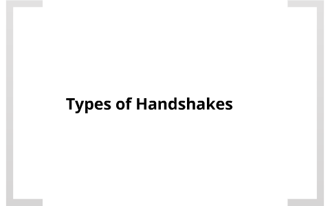 Types of Handshakes by Deandre Taylor-Blackwell on Prezi