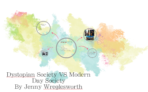 DYSTOPIAN SOCIETY VS modern DAY SOCIETY by jenny wreglesworth on Prezi