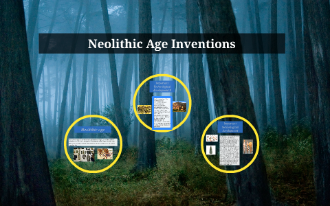 Neolithic Age Inventions by Bret Morsberger on Prezi