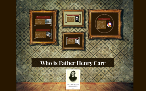 Who is Father Henry Carr by jazlyn Ovalles on Prezi