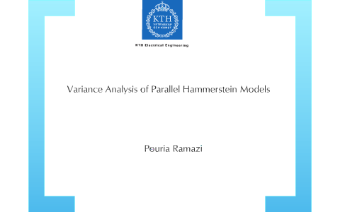 Variance Analysis of Parallel Hammerstein Models by pouria ramazi on Prezi