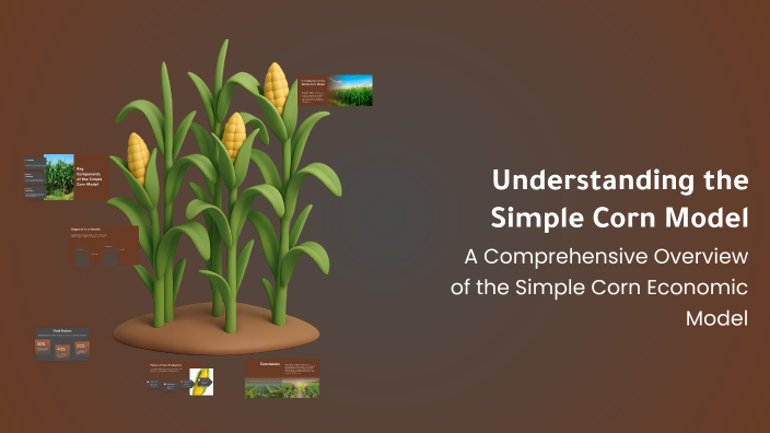 Understanding the Simple Corn Model by Chandani Naik on Prezi