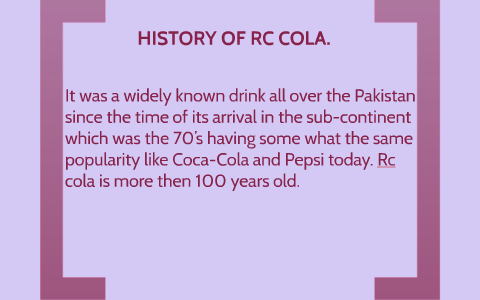 HISTORY OF RC COLA. by Rida Siddiqui on Prezi