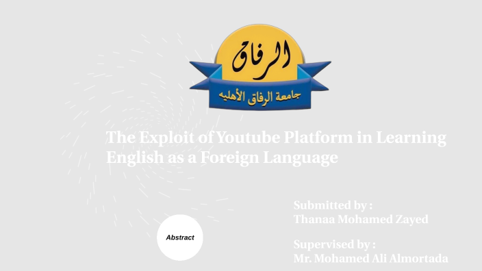 The Exploit of Youtube Platform in Learning English as a Foreign Language by Ahmed Zayed on Prezi