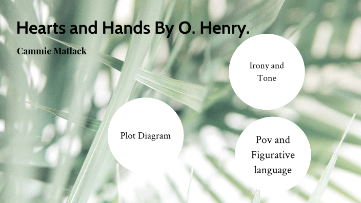 Hearts and Hands By O. Henry. by Cameron Matlack on Prezi